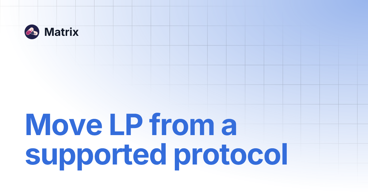 Move LP from a supported protocol | Matrix